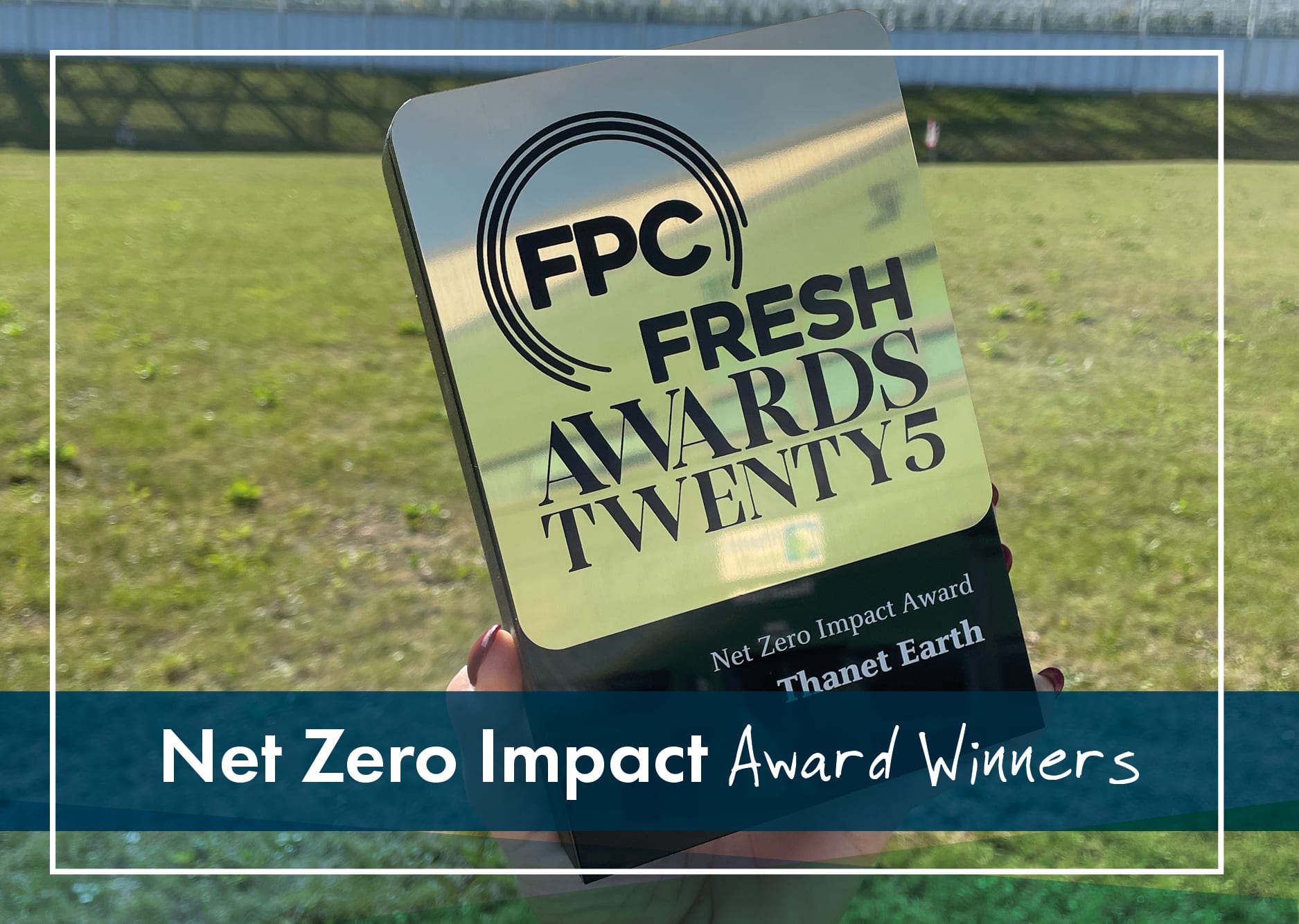 Thanet Earth Thanet Earth wins Net Zero Impact Award at the FPC Fresh ...